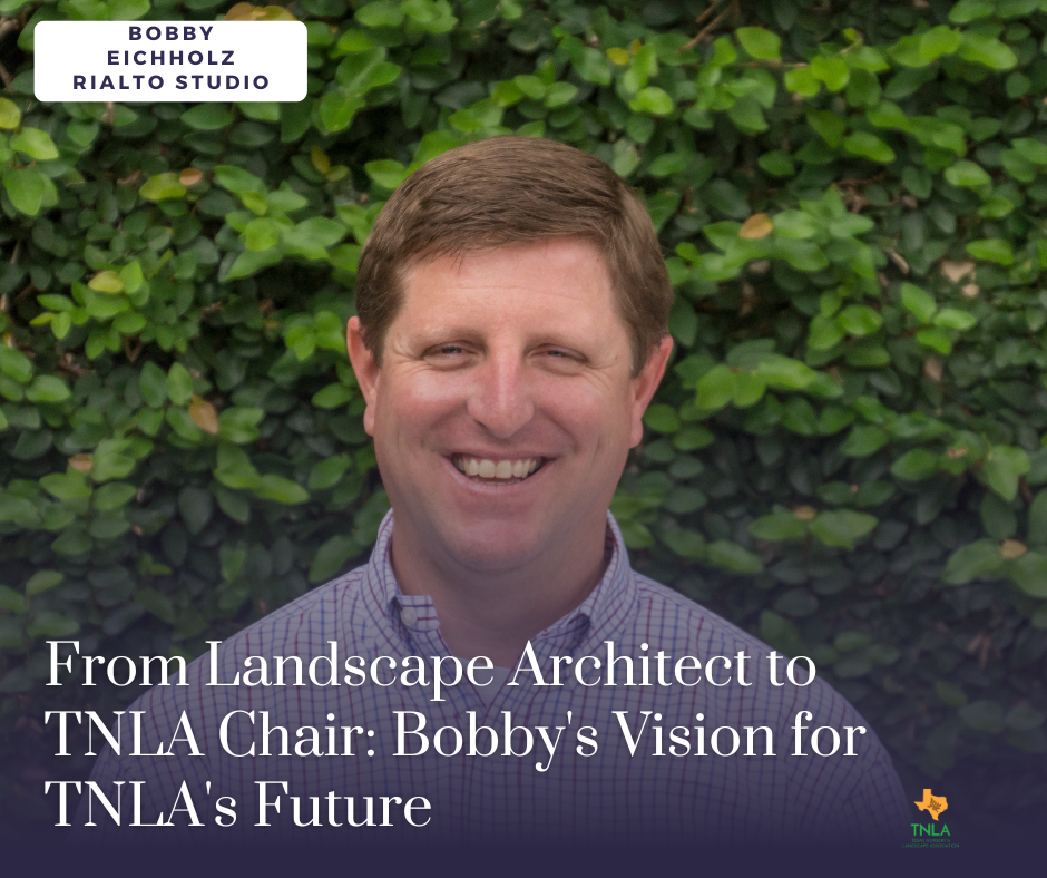 From Landscape Architect to TNLA Chair: Bobby's Vision for TNLA's Future